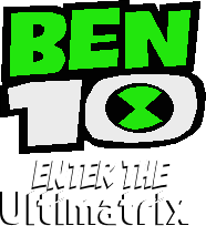 Ben Ten: Enter the Ultimatrix (series) | Ben 10 Fan Fiction Wiki | Fandom