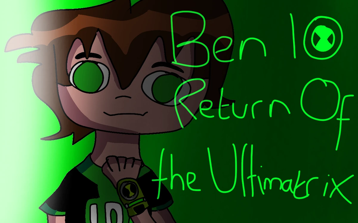 Ben 10: Return of the Ultimatrix | Ben 10 Fan Fiction Wiki | Fandom