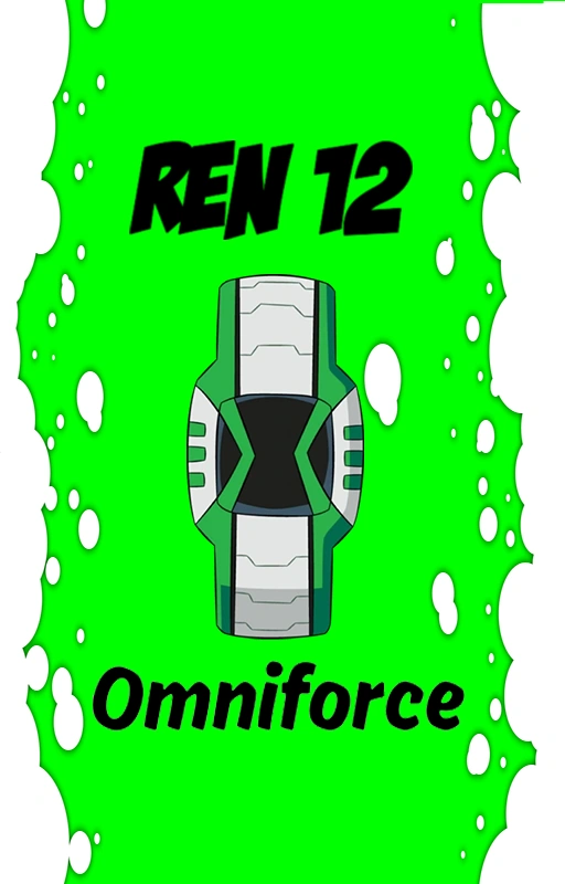 Ren 12: Omniforce | Ben 10 Fan Fiction Wiki | Fandom
