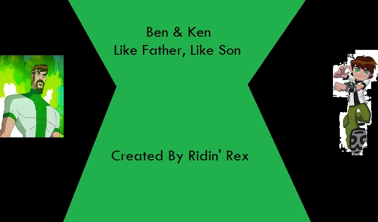 Ben & Ken: Like Father, Like Son | Ben 10 Fan Fiction Wiki | Fandom