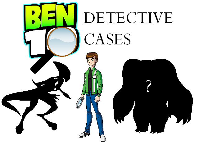 Ben 10: Detective Cases | Ben 10 Fan Fiction Wiki | Fandom