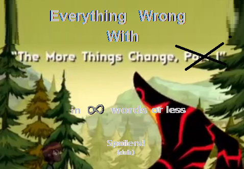 Everything Wrong With The More Things Change | Ben 10 Fan Fiction Wiki