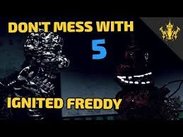 "Don't mess with Ignited Freddy 5" | Bertbert Wiki | Fandom