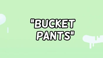 Bucket Pants | Best and Bester Wiki | Fandom