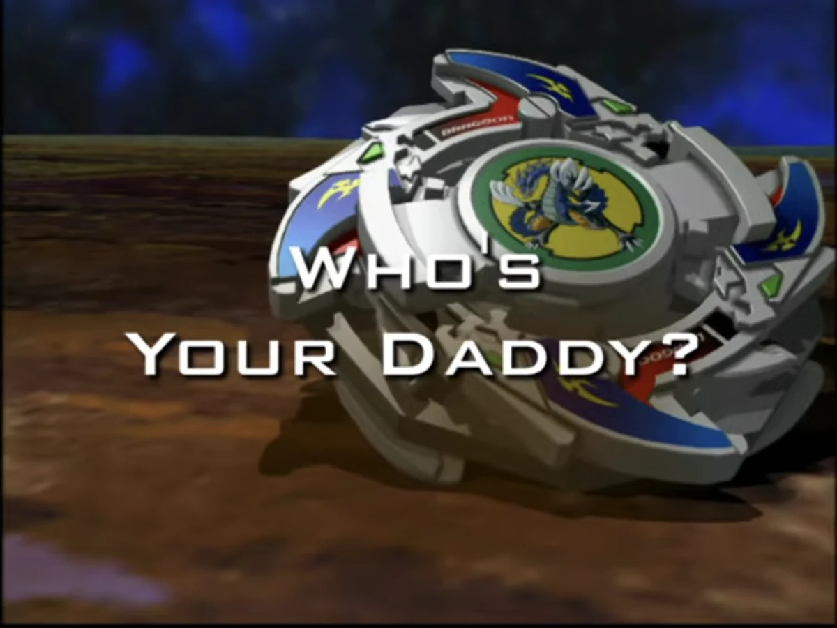 Who's Your Daddy? | BeyBlade: The Original Series Wiki | Fandom