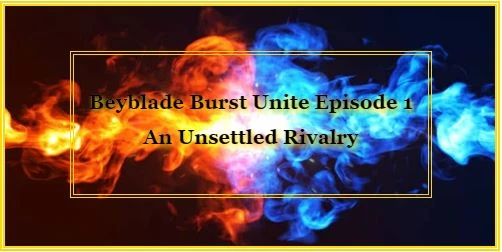 BBU (Episode 1) - An Unsettled Rivalry | Beyblade Fanon Wiki | Fandom