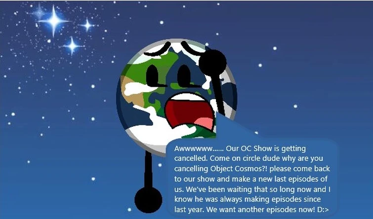 Why did Circle dude just cancel Object cosmos show like that?! We want ...