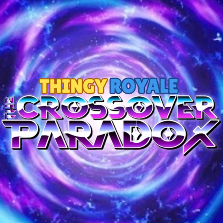 Thingy Royale: The Crossover Paradox | Fandom