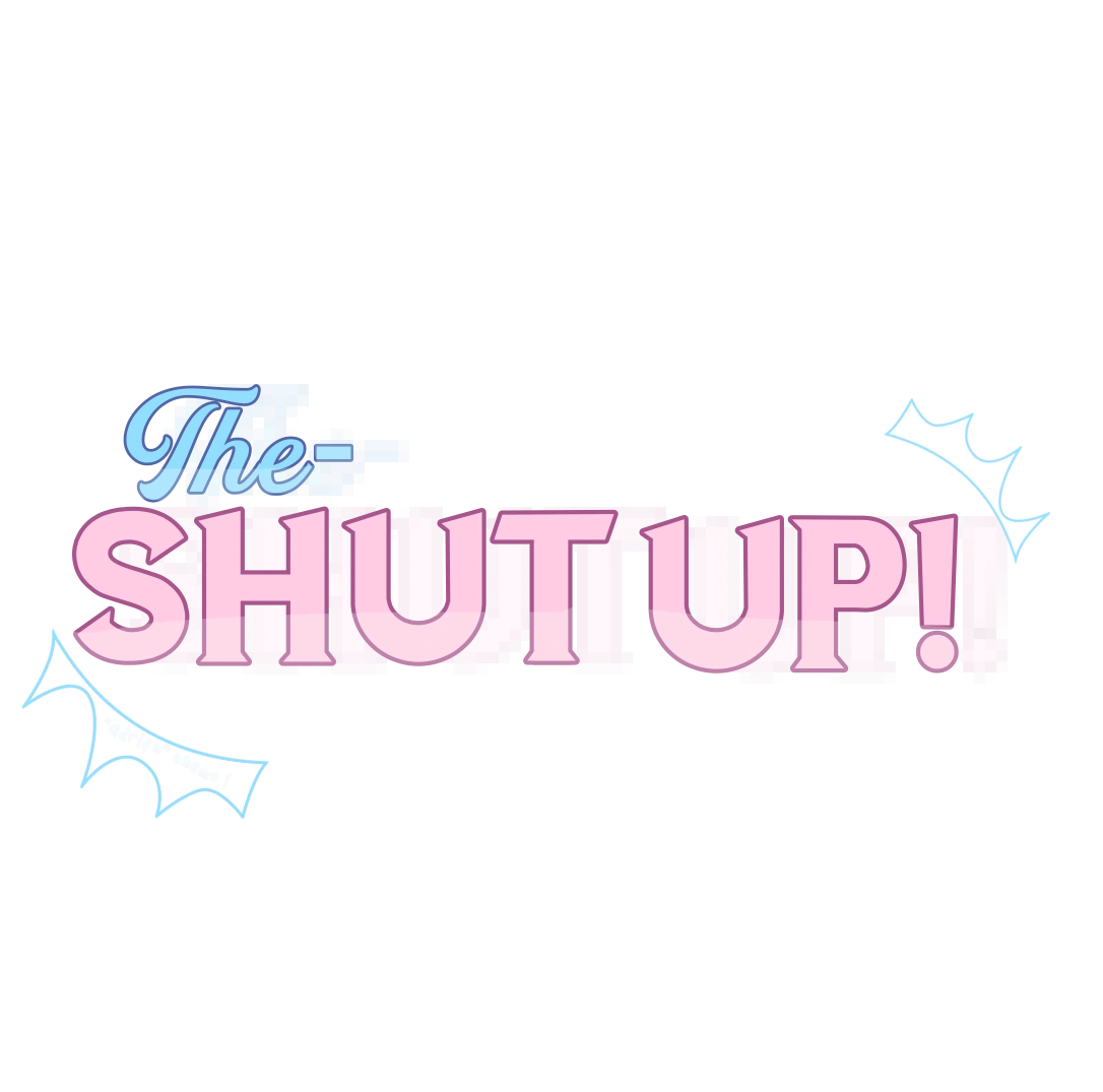 The Shut Up | Battle For A Father Figure Wiki | Fandom