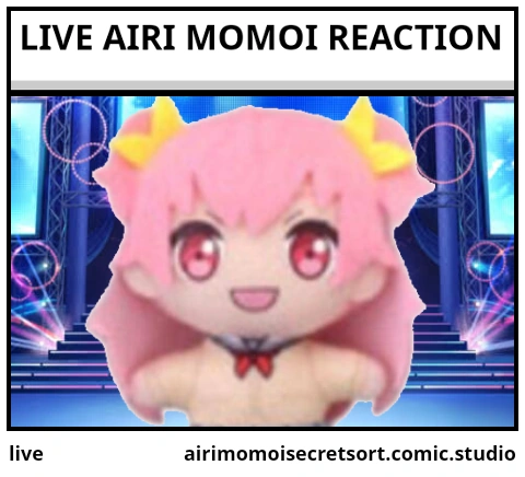 live airi reaction | Fandom