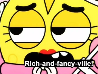 Rich-and-fancy-ville | Boy Girl Dog Cat Mouse Cheese Wiki | Fandom