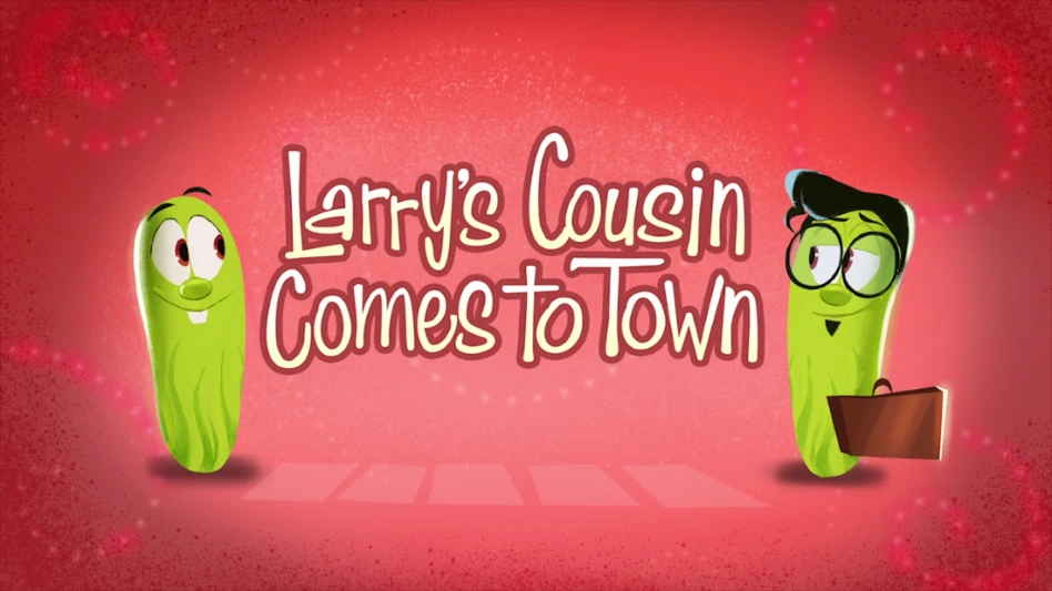 Larry's Cousin Comes to Town/Transcript | Big Idea Wiki | Fandom