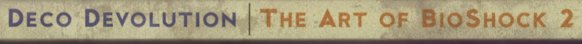 Deco Devolution: The Art of BioShock 2 | BioShock Wiki | Fandom