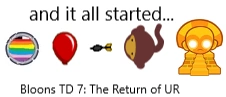 Bloons TD 7: The Return of UR | Bloons Conception Wiki | Fandom
