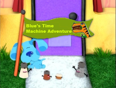 Blue's Time Machine Adventure | Blue's Clues Fanon Wiki | Fandom