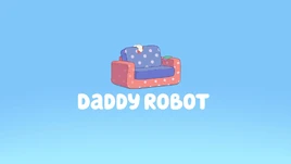 Daddy Robot | Bluey Wiki | Fandom