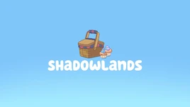 Shadowlands | Bluey Wiki | Fandom