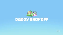 Daddy Dropoff | Bluey Wiki | Fandom