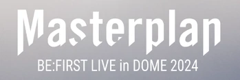 BE:FIRST LIVE in DOME 2024 "Mainstream - Masterplan" | BMSG Wiki | Fandom