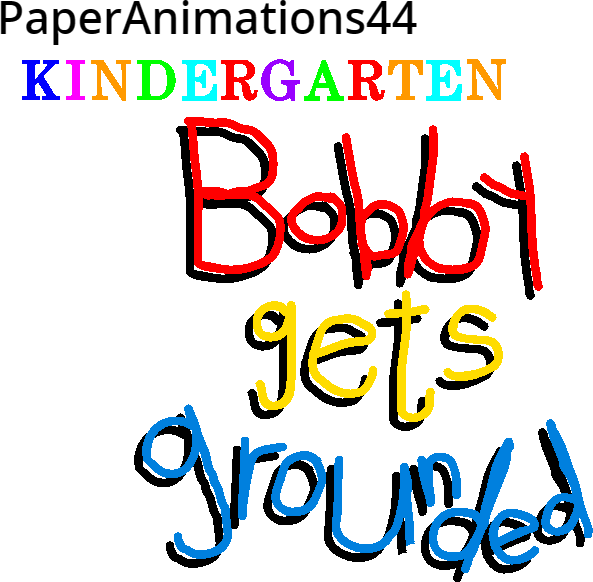 Kindergarten Bobby Gets Grounded | Bobby Gets Grounded Wiki | Fandom