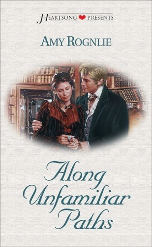 Along Unfamiliar Paths (Heartsong Presents) | Books and More Wiki | Fandom