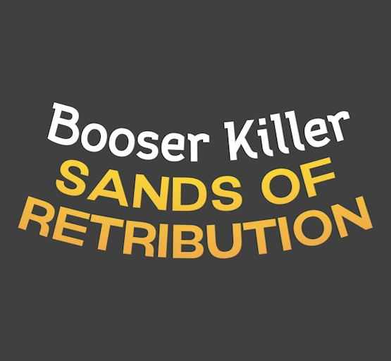Booser Killer: Sands of Retribution | Booser Killer Wiki | Fandom