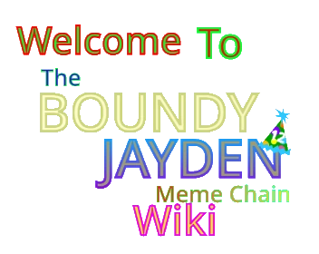 The Boundy-Jayden Meme Chain (And other chains) Wiki | Fandom