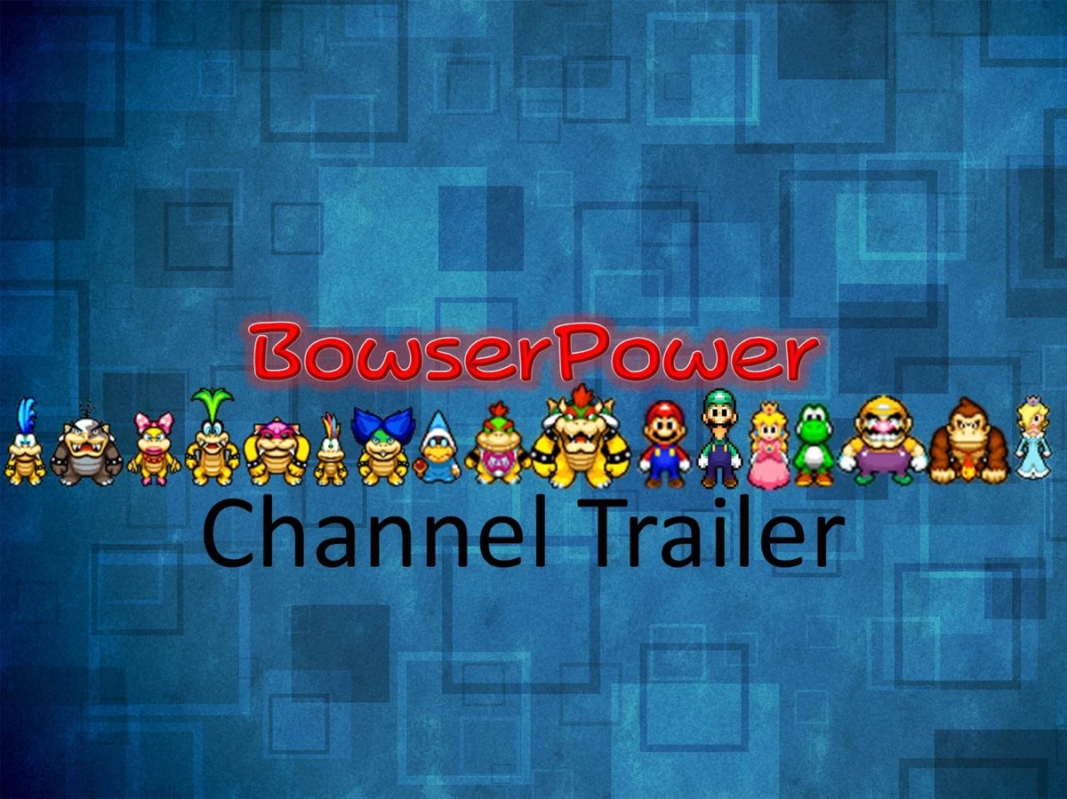 BowserPower Channel Trailer! | BowserPower Wikia | Fandom