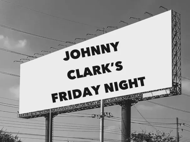 Johnny Clark's Friday Night | Brantleyverse Wiki | Fandom