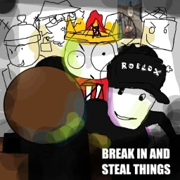 BREAK IN AND STEAL THINGZ Wiki | Fandom