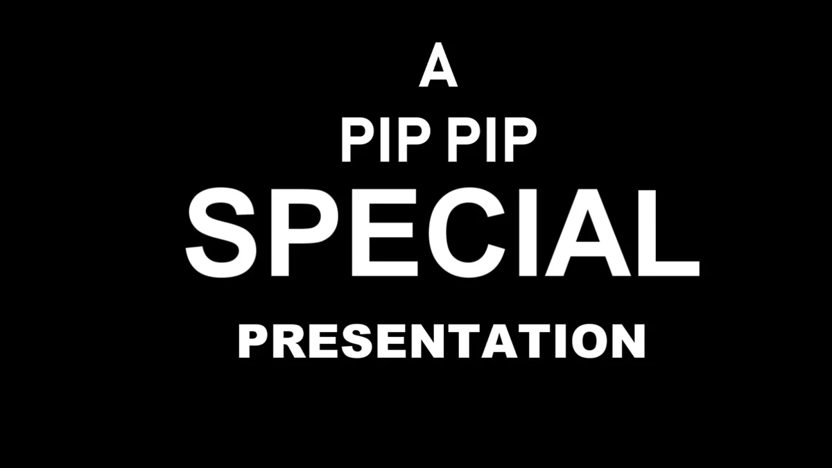 Pip Pip Special Presentation | Briancoukis Wikia | Fandom