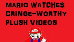 Mario Reacts To Cringe-Worthy Plush Videos | BrickBros Wiki | Fandom