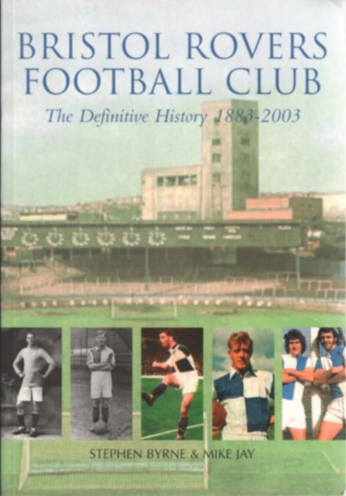Bristol Rovers Football Club: The Definitive History 1883-2003 ...