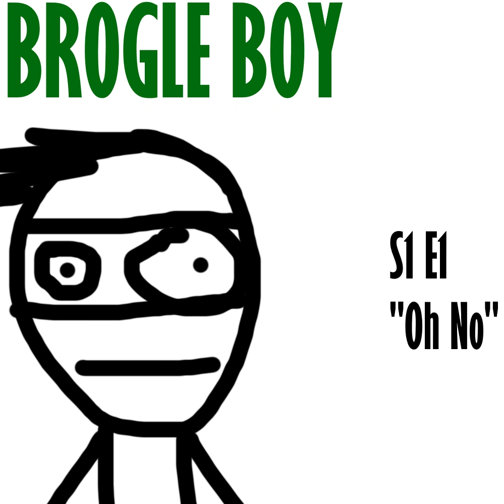 Season 1 Episode 1: Oh No | Brogle Boy Wiki | Fandom
