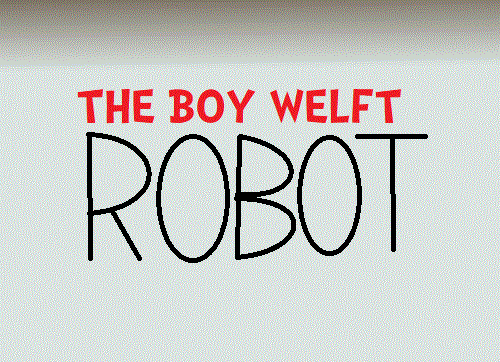 The Boy Welft Robot | Bryan's World Wiki | Fandom