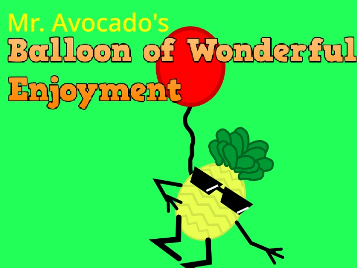 Mr. Avocado's Balloon Of Wonderful Enjoyment | Burrito Men Wiki | Fandom