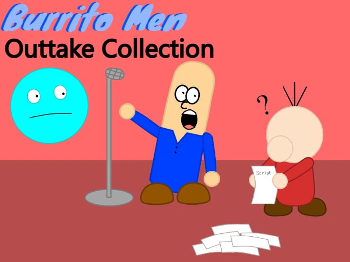 List Of Outtakes | Burrito Men Wiki | Fandom