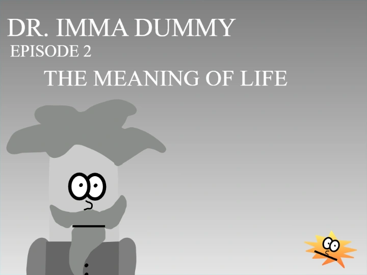 Dr. Ima Dummy Ep 2: The Meaning Of Life | Burrito Men Wiki | Fandom