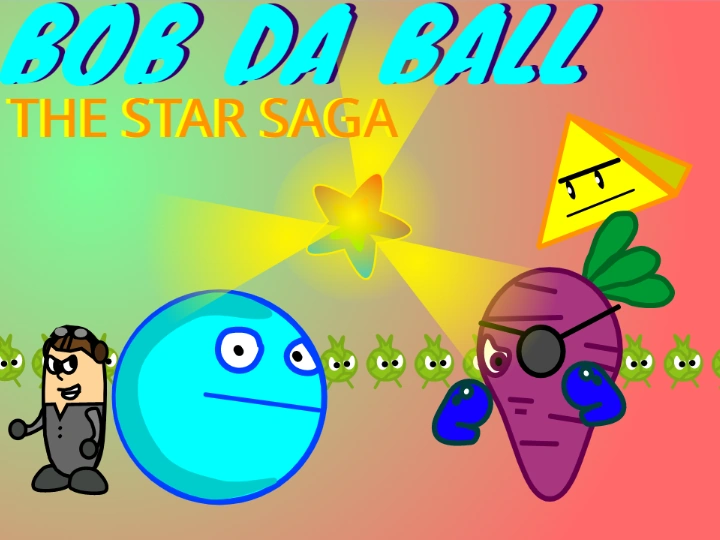 Bob Da Ball: The Star Saga | Burrito Men Wiki | Fandom