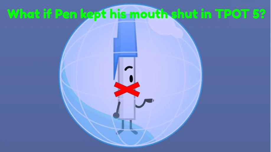 What if Pen kept his mouth shut in TPOT 5? | Fandom