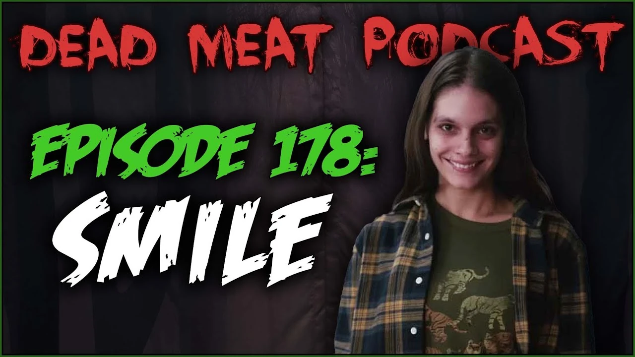 Smile (Dead Meat Podcast Ep. 178) | Fandom