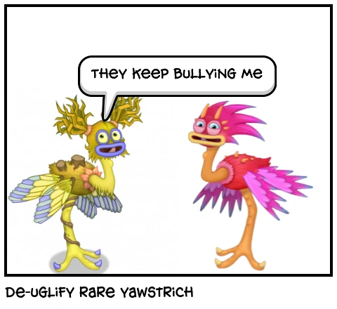 De-Uglify Rare Yawstrich, Part 3 of Save the Babies | Fandom