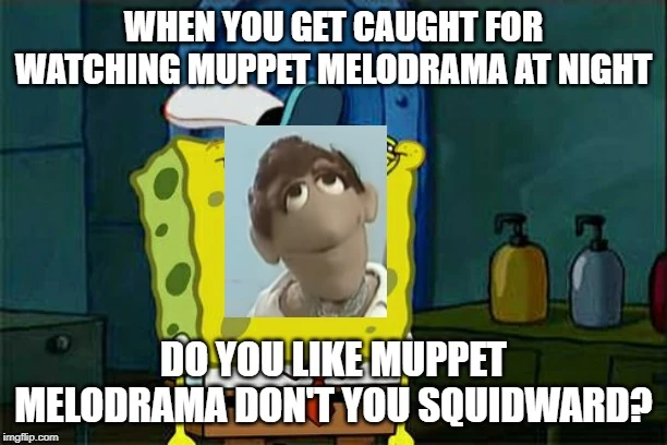 Spongebob Muppet Melodrama Meme | Fandom