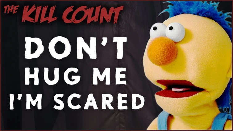 Kill Count - Don’t Hug Me I’m Scared | Fandom