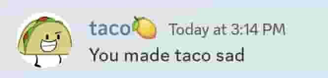 You made taco sad | Fandom