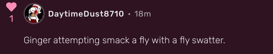 Ginger trying to smack a fly | Fandom