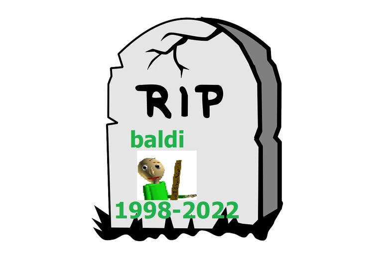 RIP BALDI 1998-2022 YOU MISS | Fandom