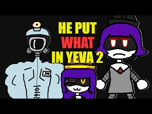 LMAOOOO have anyone seen He Put What In Yeva 2: The Origin Story | Fandom