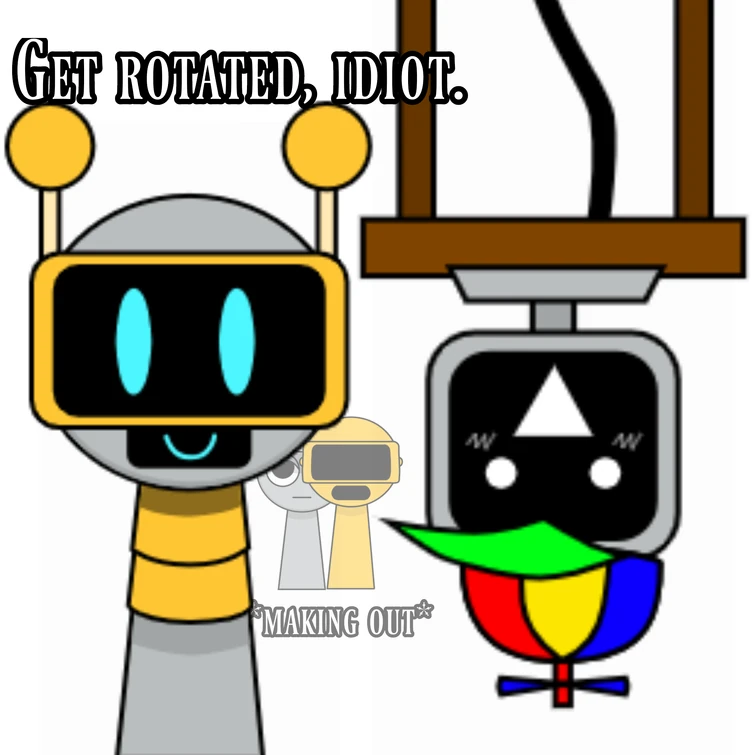 Get rotated, idiot. | Fandom