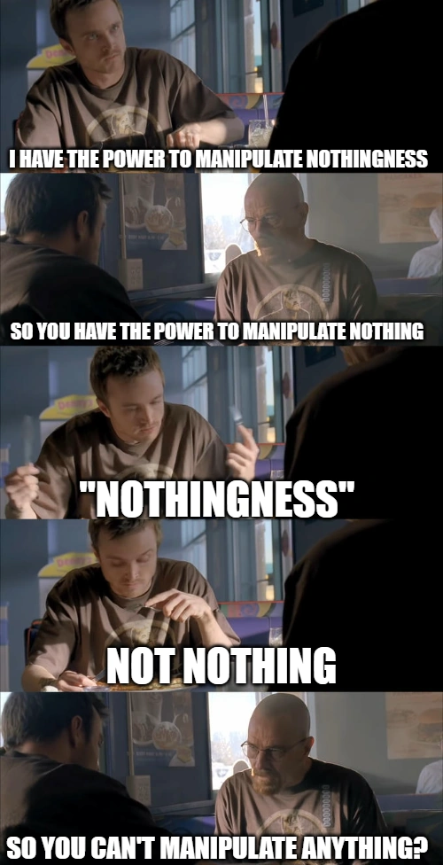 Nothingness not Nothing. Meme I made. | Fandom